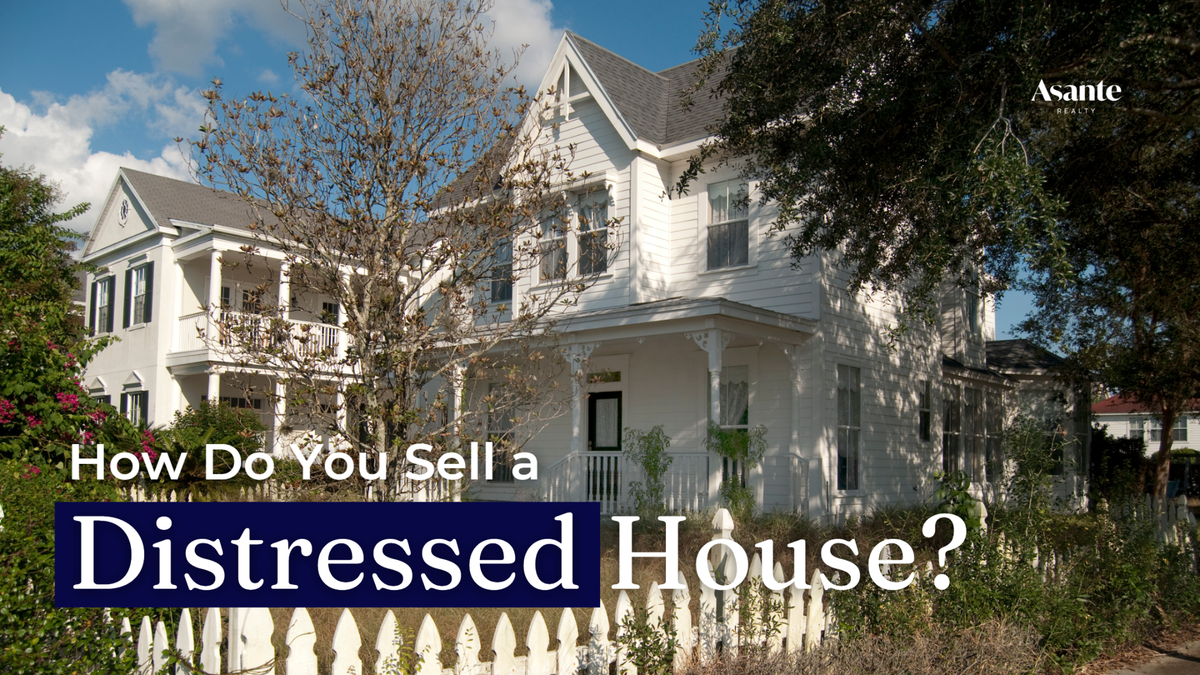 How To Sell a Distressed House? - The Rama Mehra Team - Asante Realty