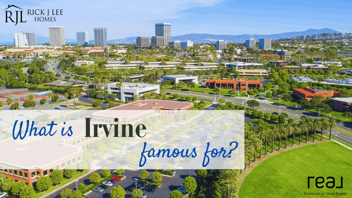 What is Irvine famous for?-Rick J Lee-Rick J Lee Homes