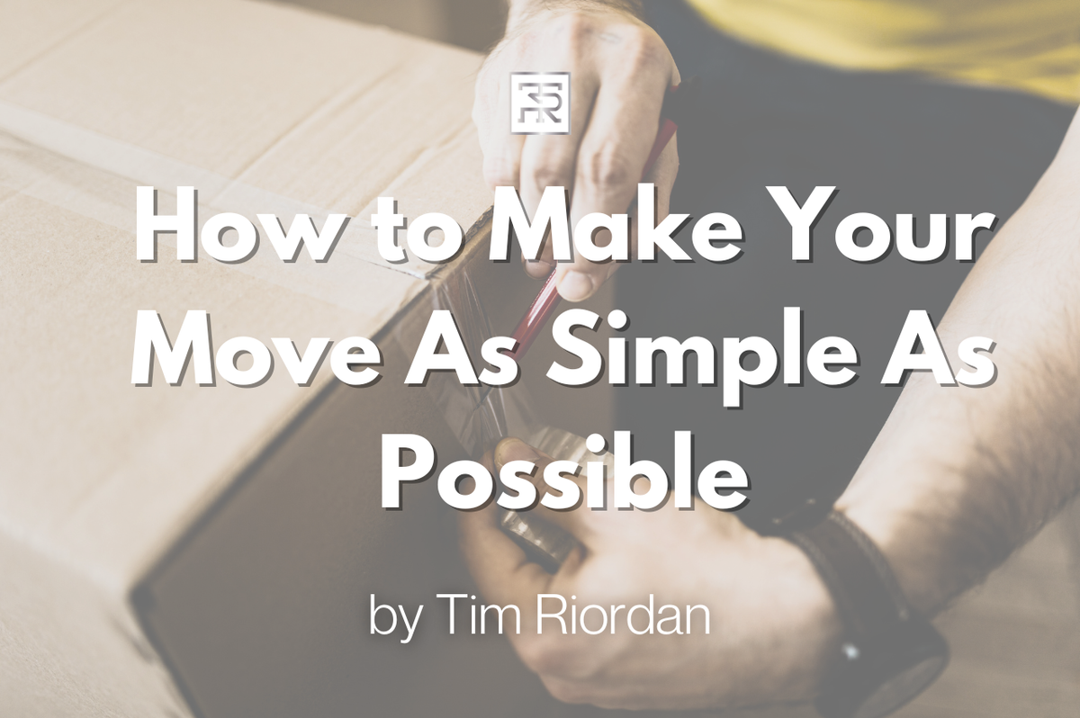 How to Make Your Move As Simple As Possible - Tim Riordan - The Tim...