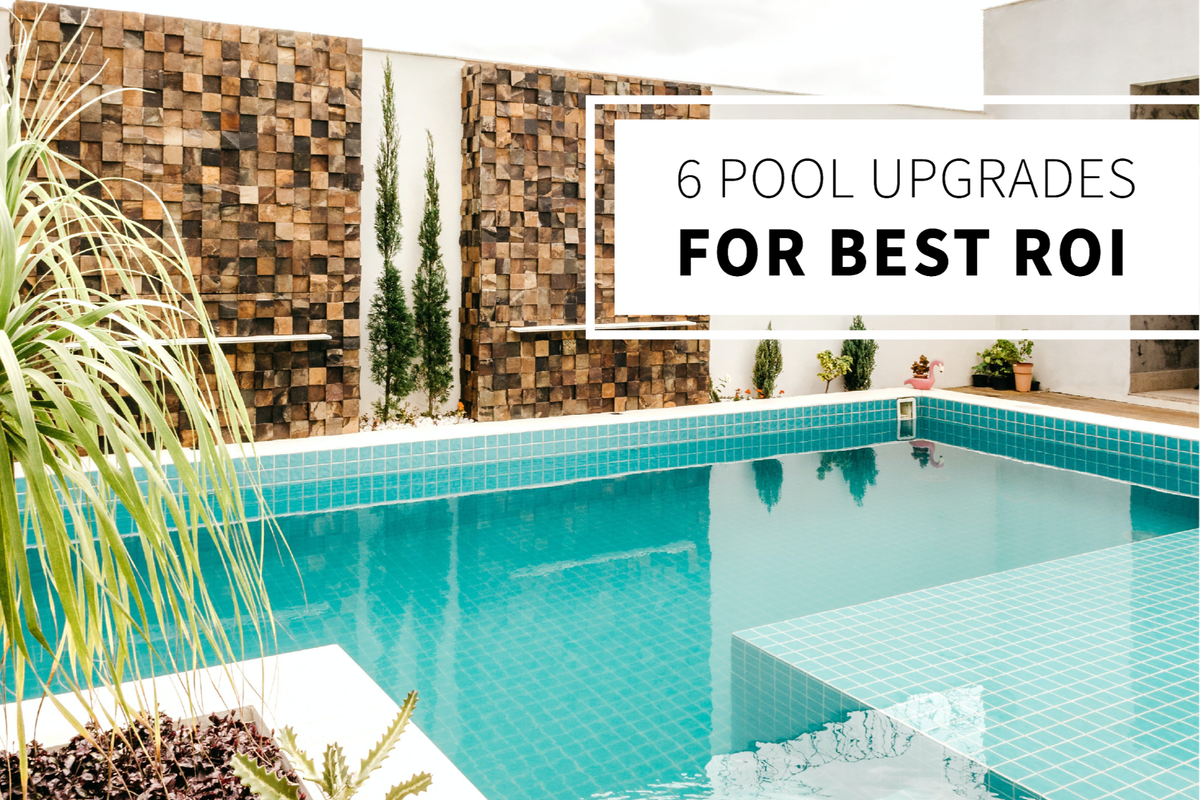 6 Pool Upgrades for Best ROI - Lucido Global - Lucido Global