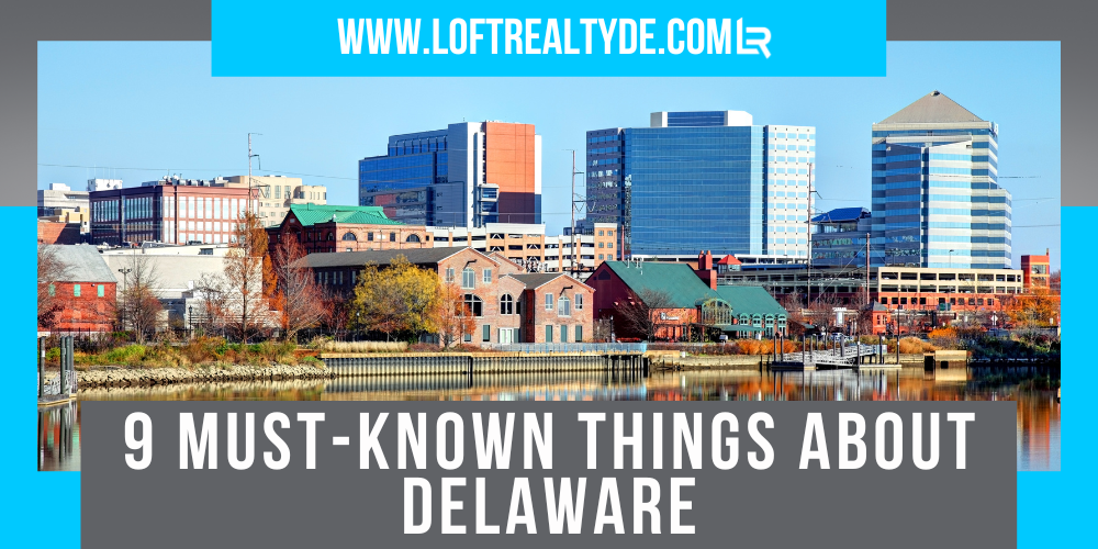 9 Must-Known Things About Delaware - Zachary Foust - Loft Team