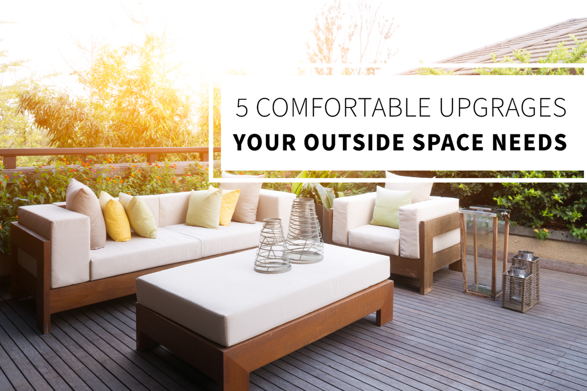 5 Comfortable Upgrades Your Outdoor Space Needs - Lucido Global - L...