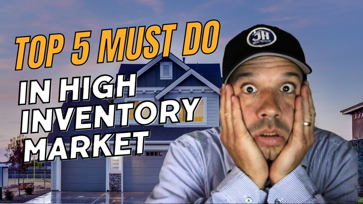 Top 5 MUST DO things When Selling In a High Inventory Real Estate ...