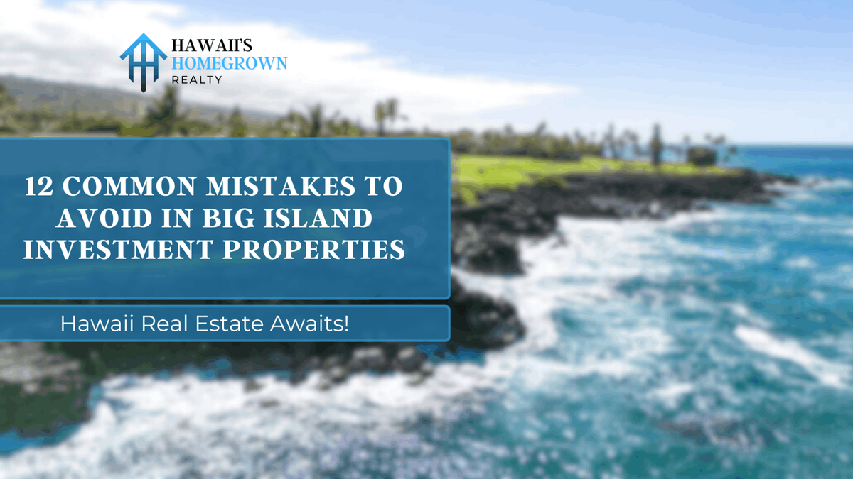 12 Common Mistakes to Avoid in Big Island Investment Properties - H...