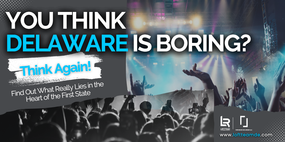 You Think Delaware is Boring? Think Again! - Zachary Foust - Loft Team