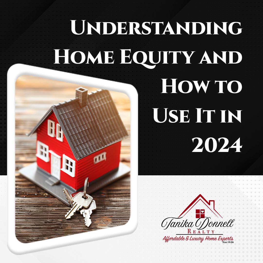 Understanding Home Equity and How to Use It in 2024 - Tanika Donnel...