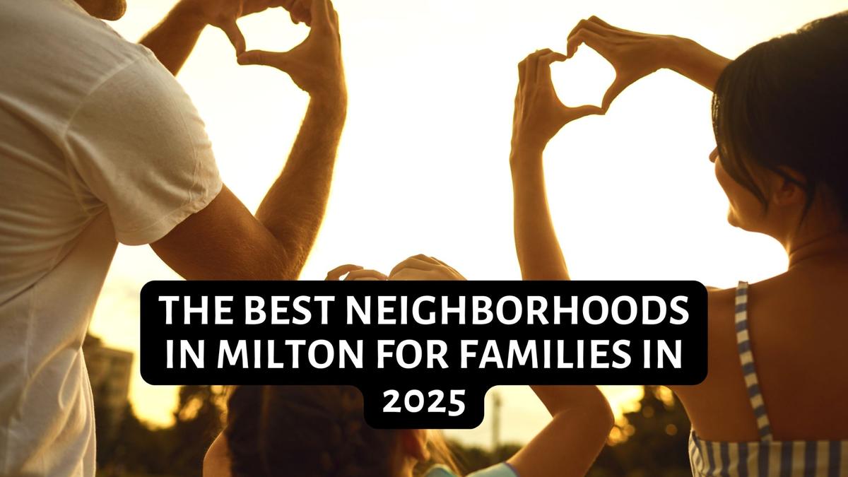 The Best Neighborhoods in Milton for Families in 2025 - Fawad Nissa...