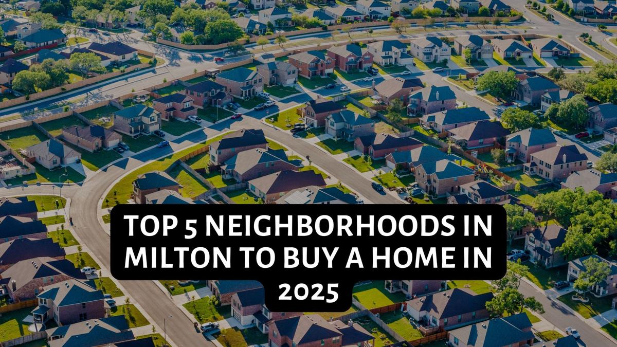 Top 5 Neighborhoods in Milton to Buy a Home in 2025 - Fawad Nissari...